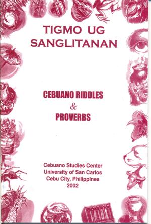 Tigmo ug Sanglitanan: Cebuano Riddles and Proverbs - Cebuano Studies ...